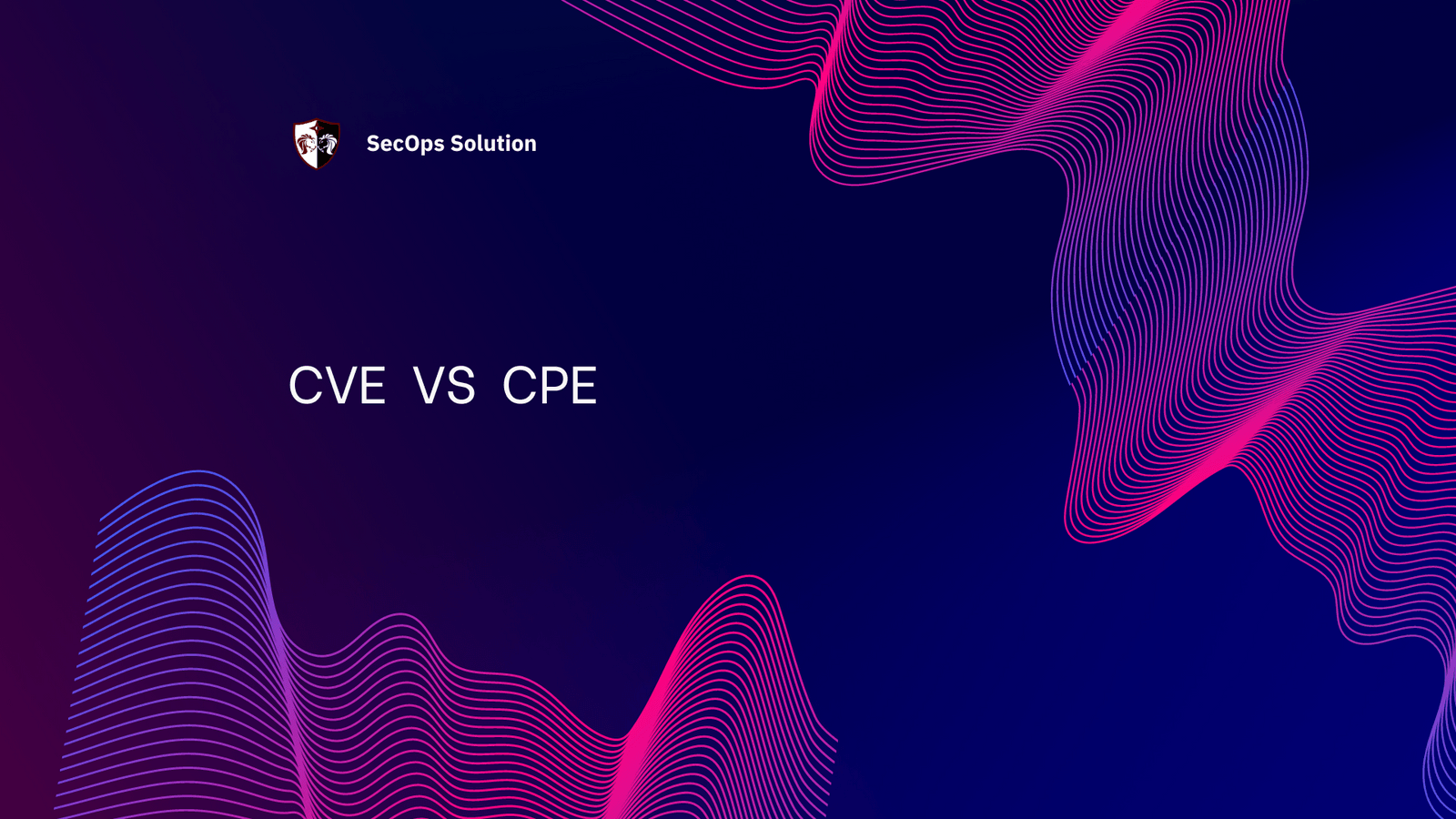 CVE vs CPE | SecOps® Solution